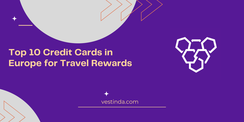 Top 10 Credit Cards in Europe for Travel Rewards – Vestinda